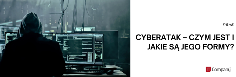 Cyberatak – czym jest i jakie są jego formy? | IT Company